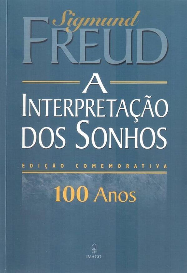 A INTERPRETAÇÃO DOS SONHOS – SIGMUND FREUD – EDIÇÃO COMEMORATIVA 100 ...