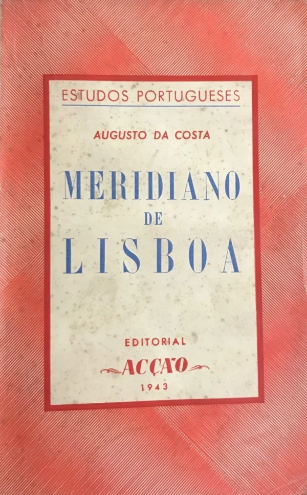 MERIDIANO DE LISBOA – AUGUSTO DA COSTA – EDITORIAL ACÇÃO 1943 ...