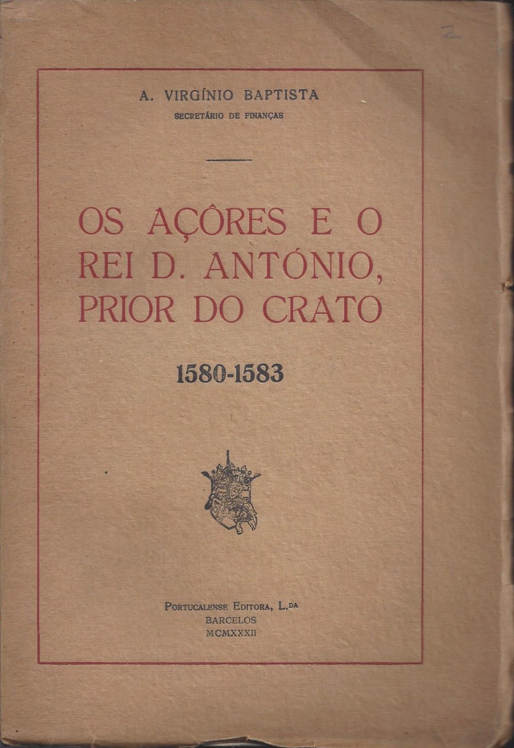 OS AÇORES E O REI D. ANTÓNIO PRIOR DO CRATO 1580 – 1583 – Livraria Santiago
